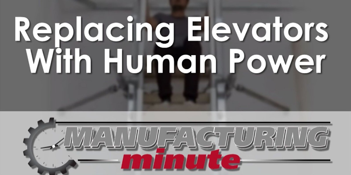 Manufacturing Minute: Replacing Elevators With Human Power ...