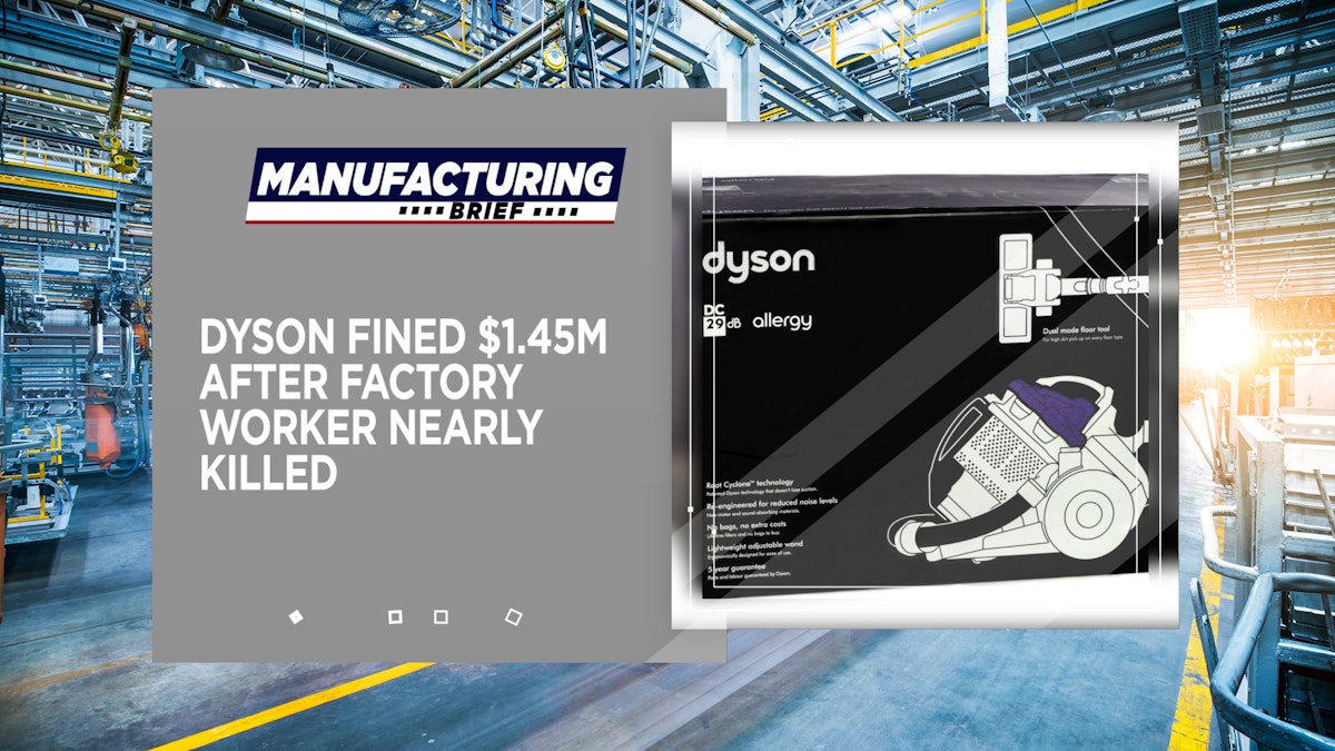Dyson Fined $1.45M After Factory Worker Nearly Killed | Manufacturing.net