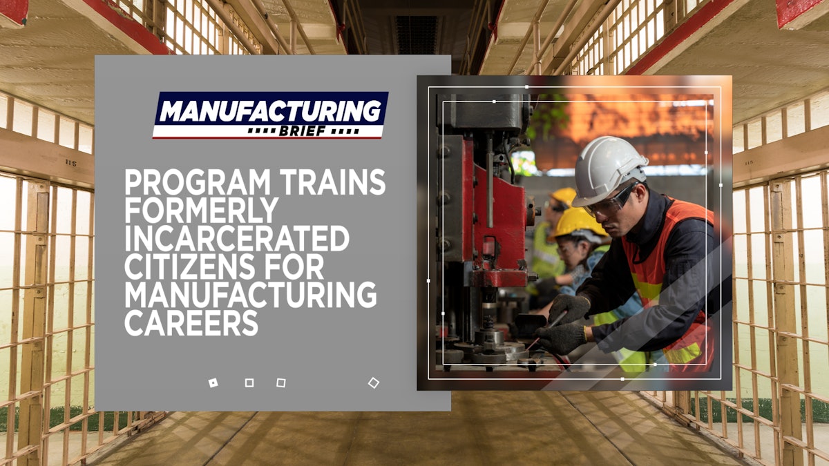 Program Trains Formerly Incarcerated Citizens for Manufacturing Careers ...