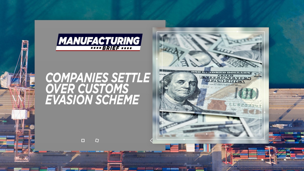 Companies Settle Over Customs Evasion Scheme | Manufacturing.net