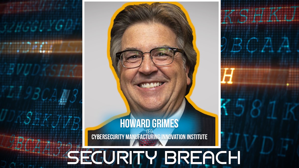Security Breach: Howard Grimes, CEO of the Cybersecurity Manufacturing ...